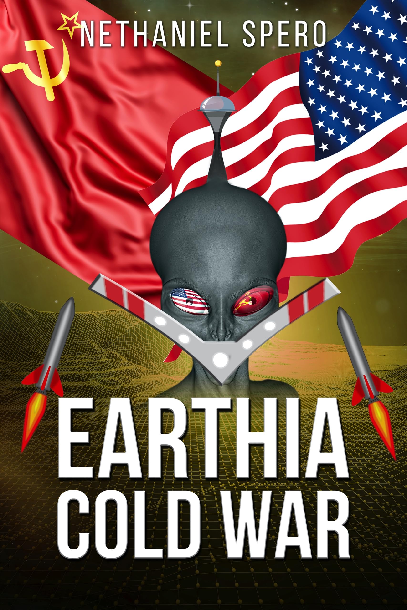 Earthia Cold War: An alternative history novel by Netanel (Nethaniel ...