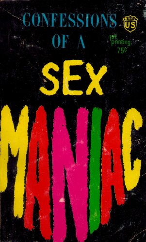 Confessions Of A Sex Maniac By Sex Maniac Goodreads