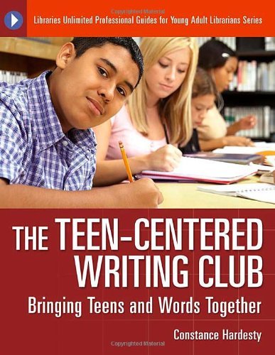 The Teen-Centered Writing Club: Bringing Teens and Words Together ...