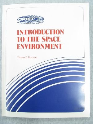 Introduction to the Space Environment by Thomas F. Tascione | Goodreads