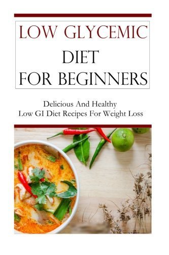 Low Glycemic Diet For Beginners: Delicious And Healthy Low GI Recipes ...