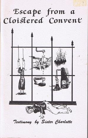 Escape From a Cloistered Convent : Testimony By Sister Charlotte by Win ...