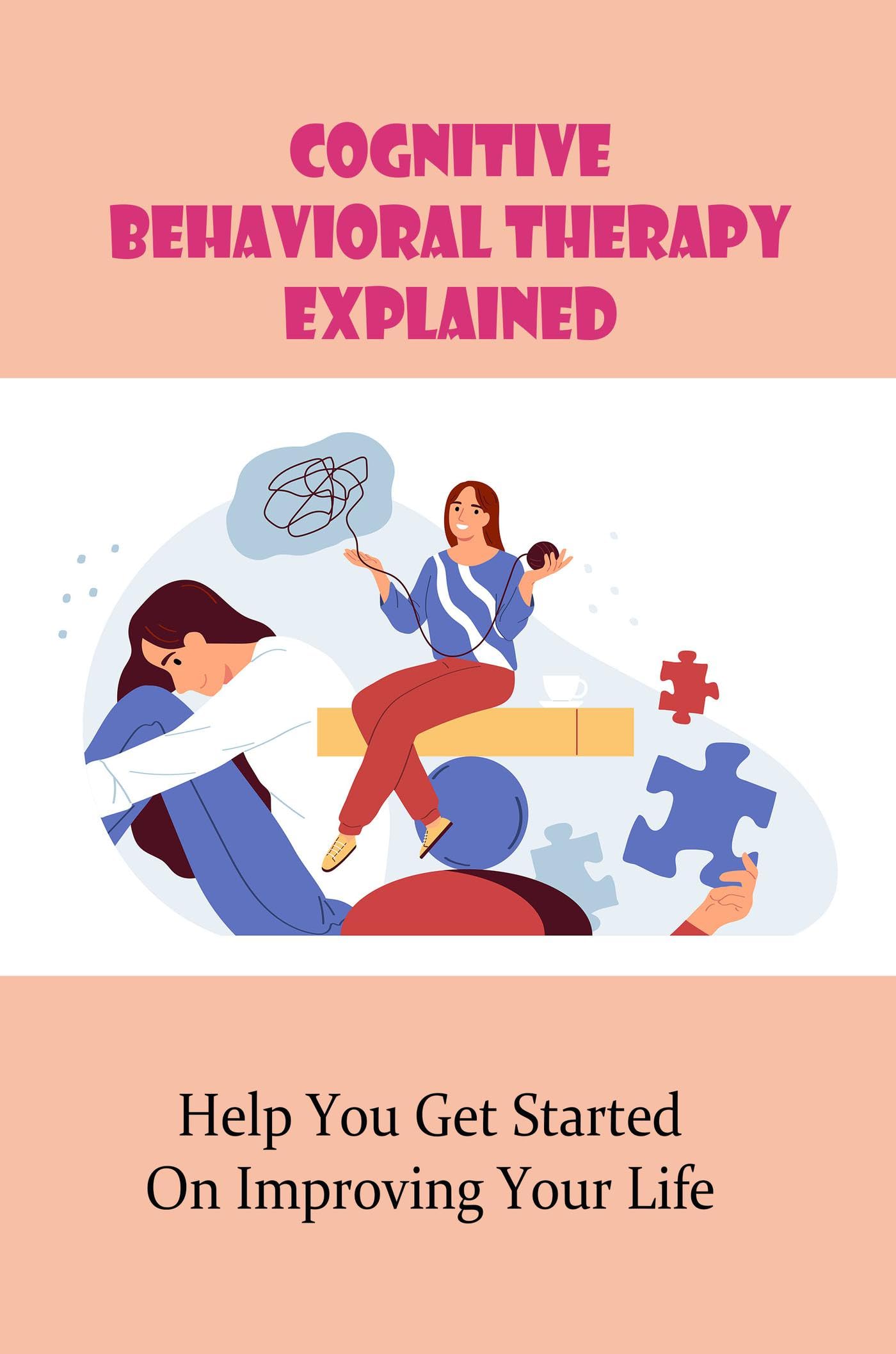 Cognitive Behavioral Therapy Explained: Help You Get Started On ...