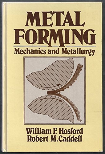 Metal Forming: Mechanics and Metallurgy by Robert M. Caddell | Goodreads