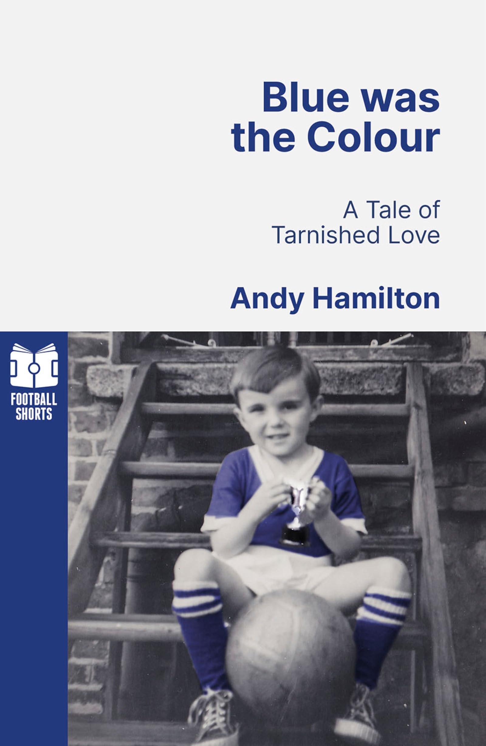 Blue was the Colour: A Tale of Tarnished Love by Andy Hamilton | Goodreads