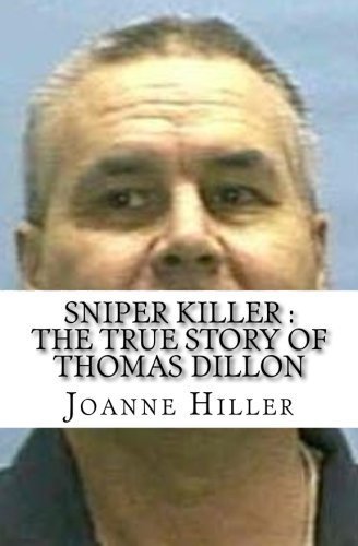 Sniper Killer : The True Story of Thomas Dillon by Joanne Hiller by Joanne Hiller | Goodreads