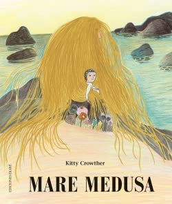 Mare Medusa by Kitty Crowther | Goodreads