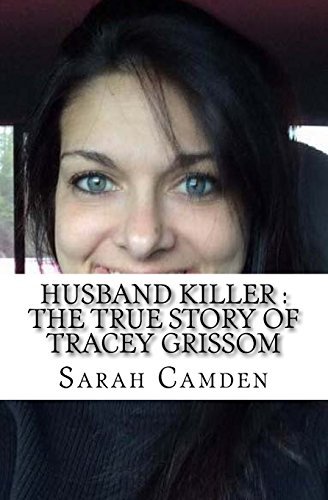 Husband Killer : The True Story of Tracey Grissom by Sarah Camden by ...