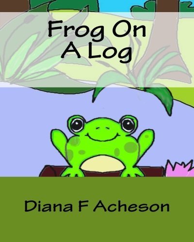 Frog On A Log by Diana F Acheson (2012-08-06) by Diana F. Acheson ...