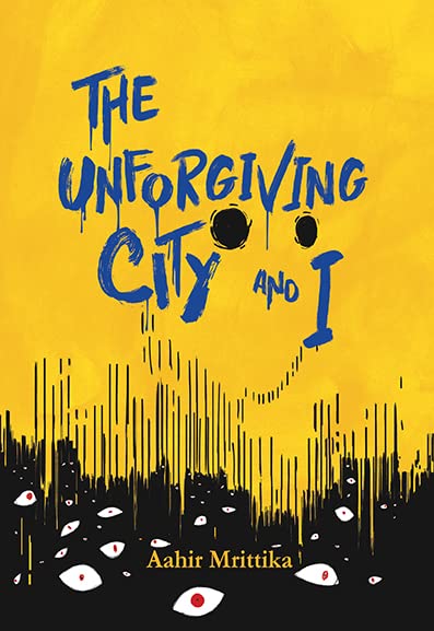 The Unforgiving City And I by Aahir Mrittika | Goodreads