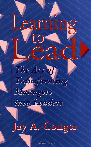 By Jay A. Conger Learning to Lead: The Art of Transforming Managers ...