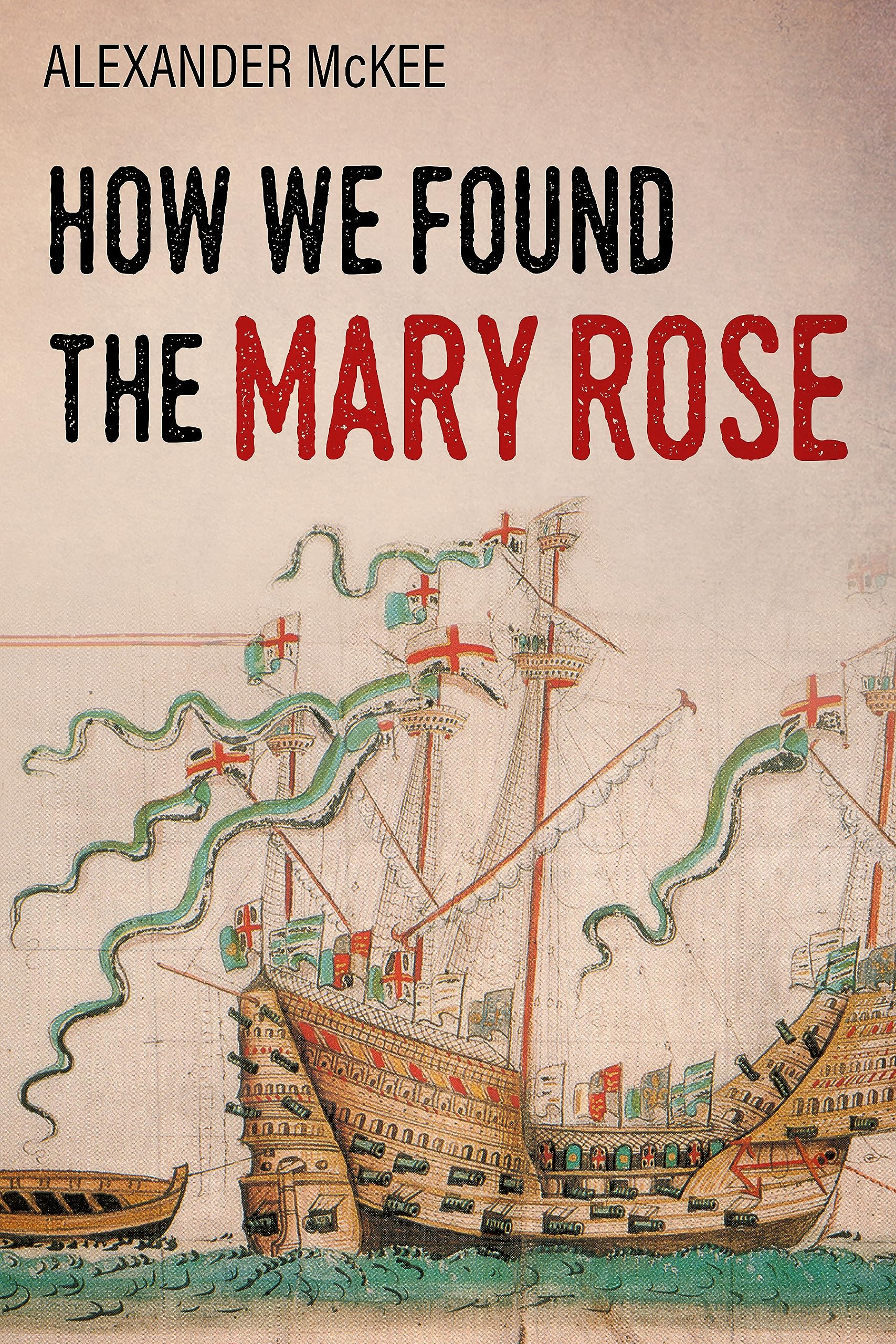 How We Found the Mary Rose by Alexander McKee | Goodreads