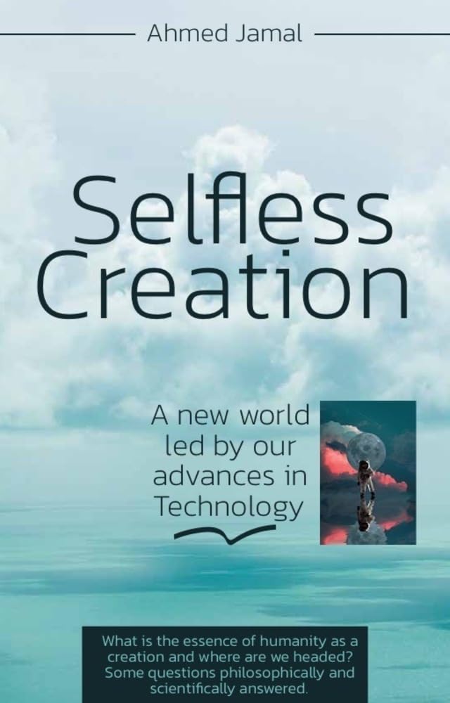 Selfless Creation: A new world led by our advances in technology by ...