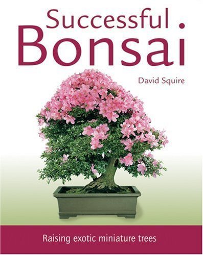 Successful Bonsai: Raising Exotic Miniature Trees by David Squire by ...