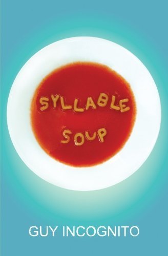 Syllable Soup by Guy Incognito (2014-04-27) by Guy Incognito | Goodreads