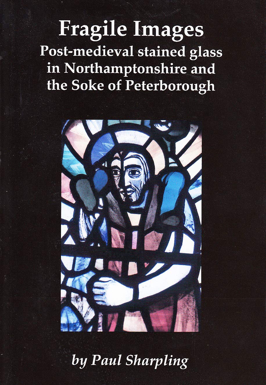 Fragile Images - Post-medieval stained glass in Northamptonshire and ...
