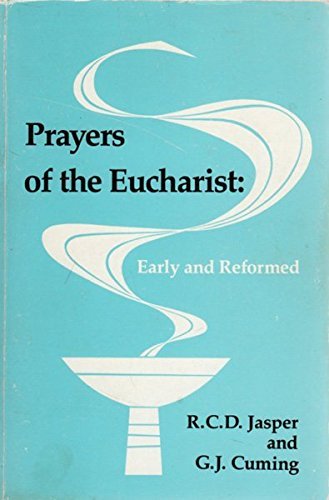 Prayers of the Eucharist: Early and Reformed by Ronald Jasper by Ronald ...