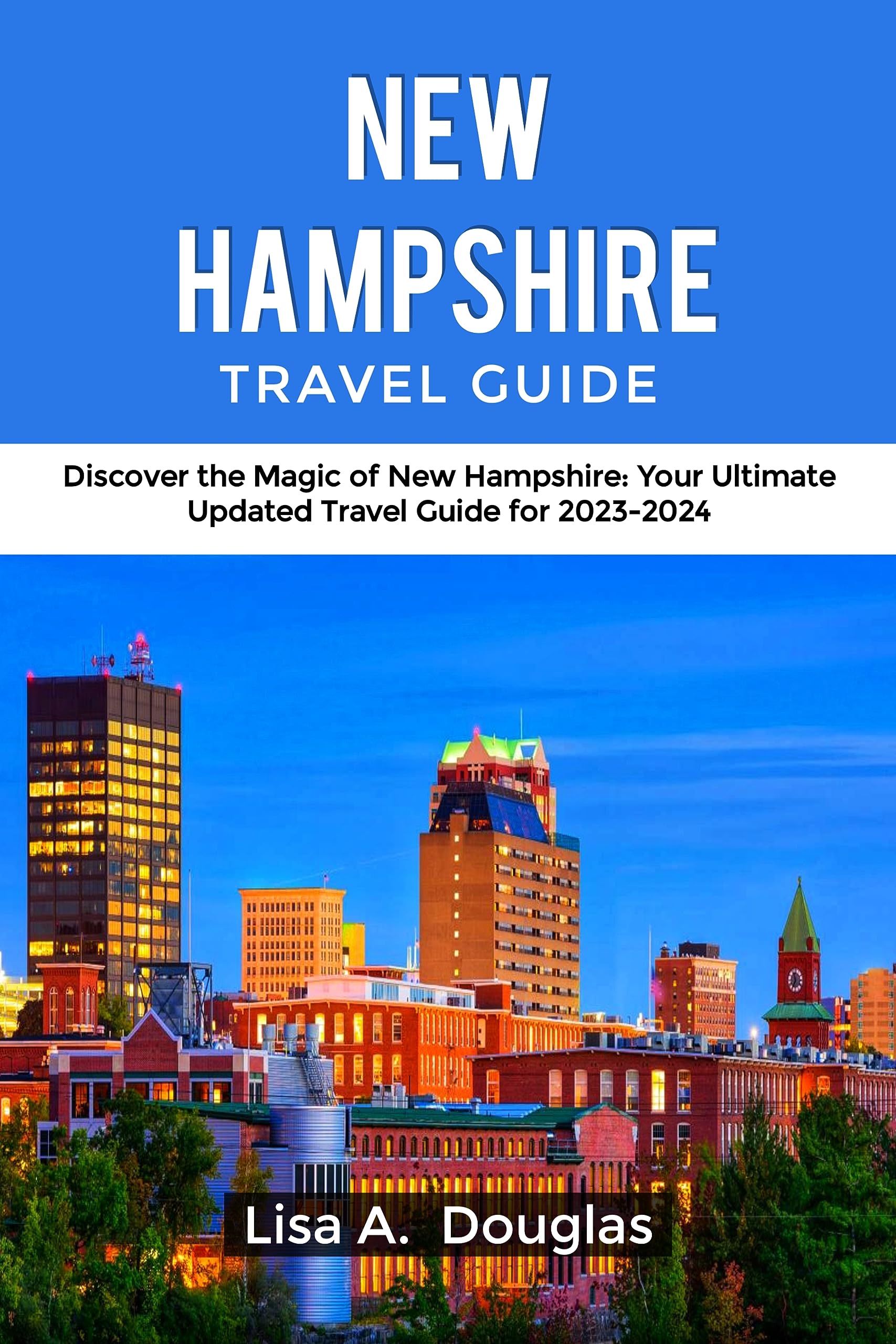NEW HAMPSHIRE TRAVEL GUIDE : Discover the Magic of New Hampshire: Your ...