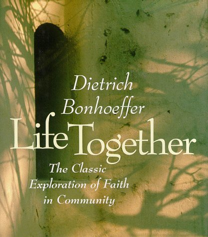 Life Together: The Classic Exploration of Faith in Community by ...
