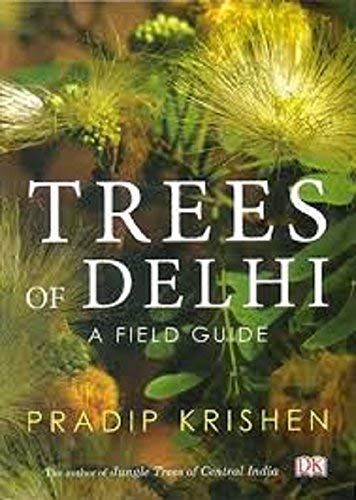 Trees of Delhi: A Field Guide by Pradip Krishen (2006-02-01) Paperback ...