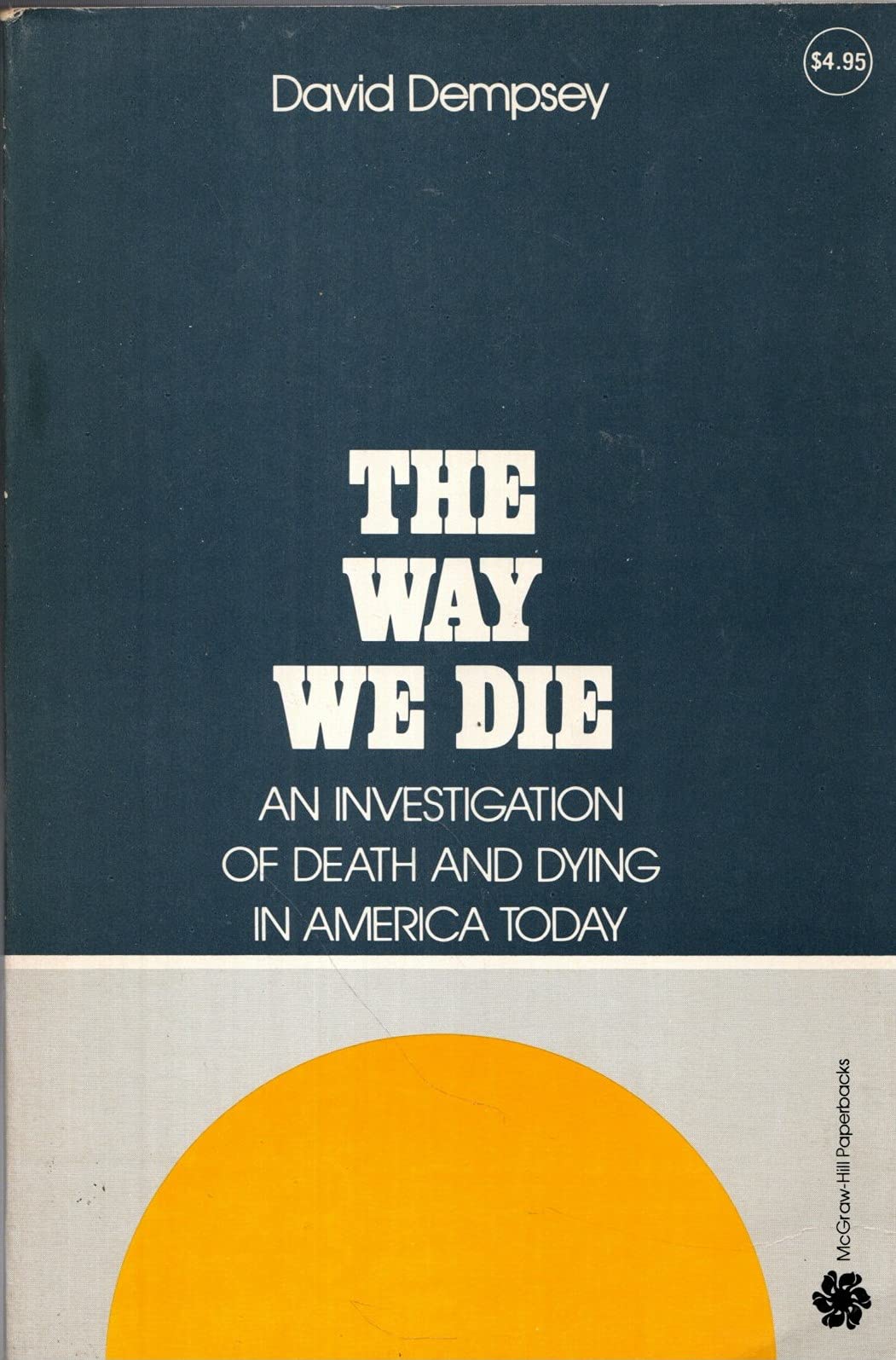 The Way We Die: An Investigation of Death and Dying in America Today by ...