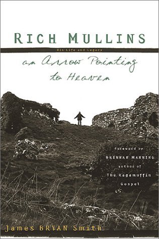 Rich Mullins: an Arrow Pointing to Heaven by James Bryan Smith | Goodreads