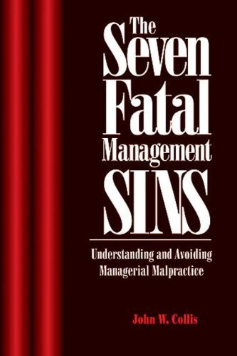 Seven Fatal Management Sins: Understanding and Avoiding Managerial Malpractice: 1st (First ...