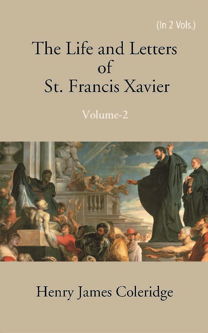 The Life And Letters Of St. Francis Xavier by Henry James Coleridge ...