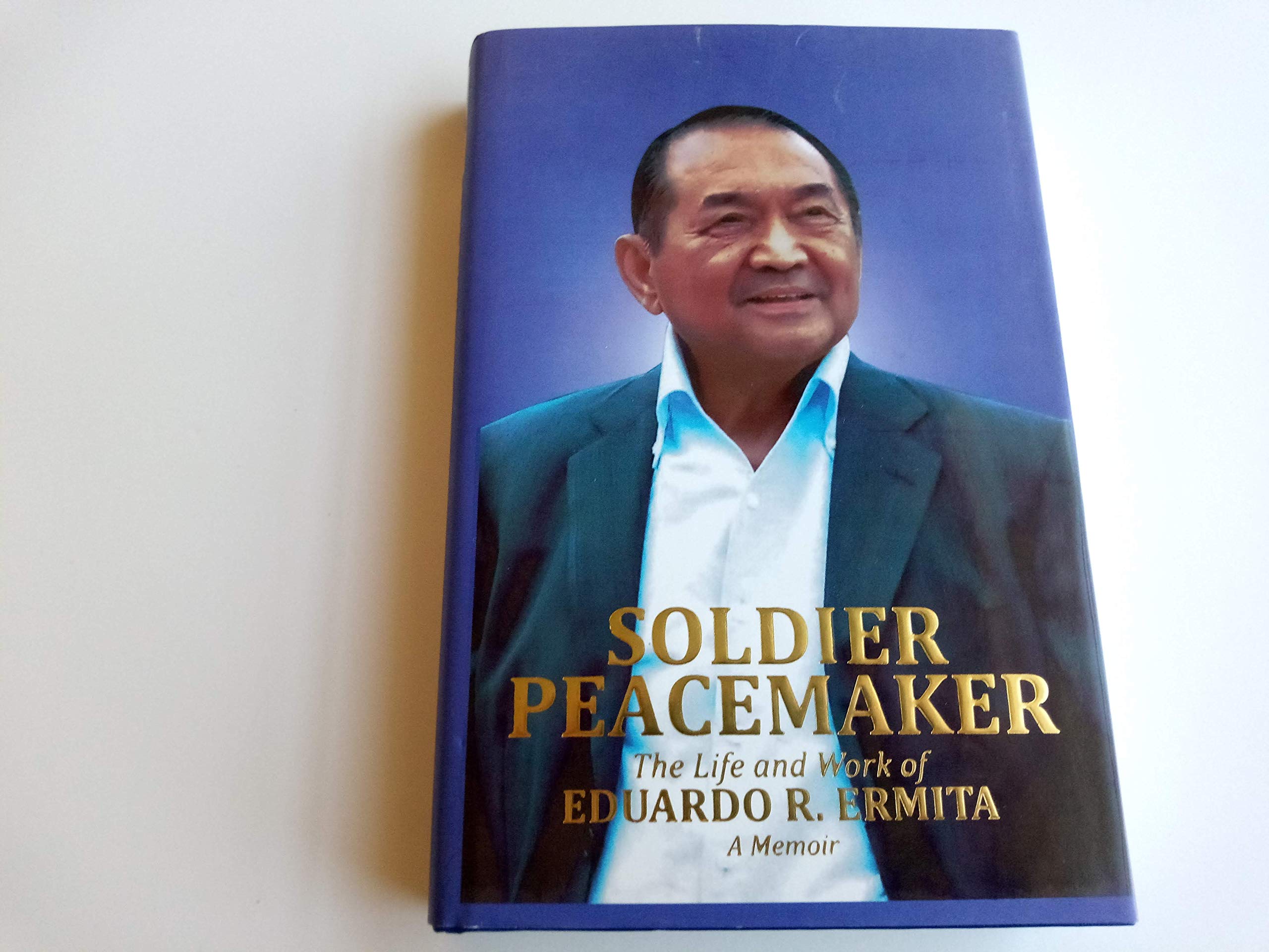 Soldier Peacemaker : The Life and Work of Eduardo R. Ermita : A Memoir ...