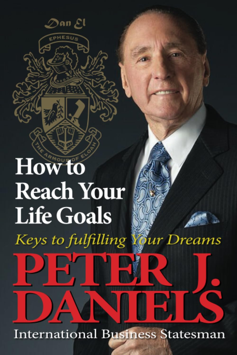 How To Reach Your Life Goals: Keys to fulfilling your dreams by Peter J Daniels | Goodreads