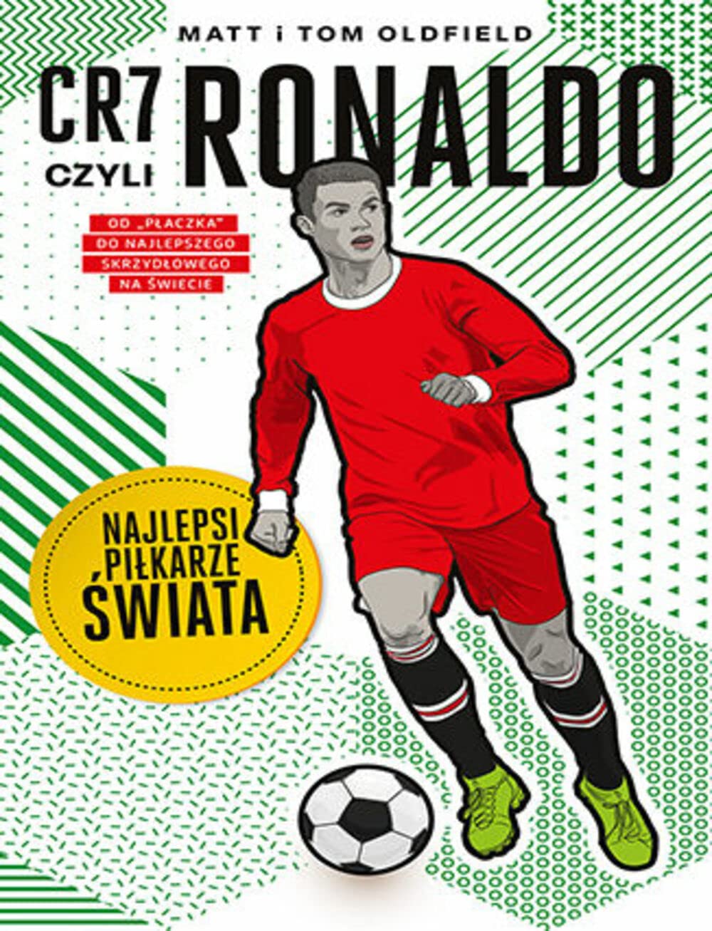 CR7, czyli Ronaldo. Najlepsi pilkarze swiata by Matt & Tom Oldfield ...