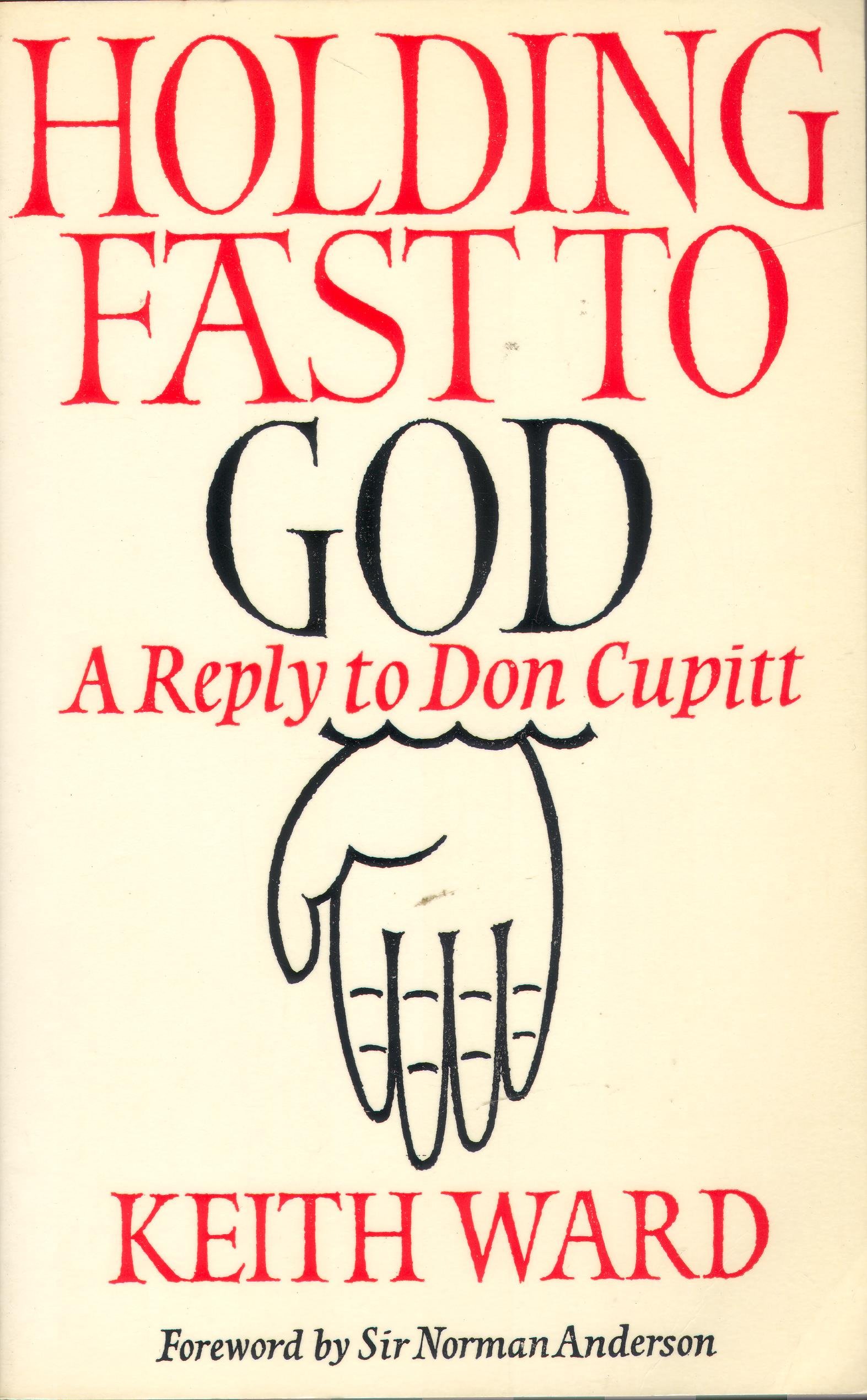 Holding Fast to God: A Reply to Don Cupitt by Keith Ward | Goodreads