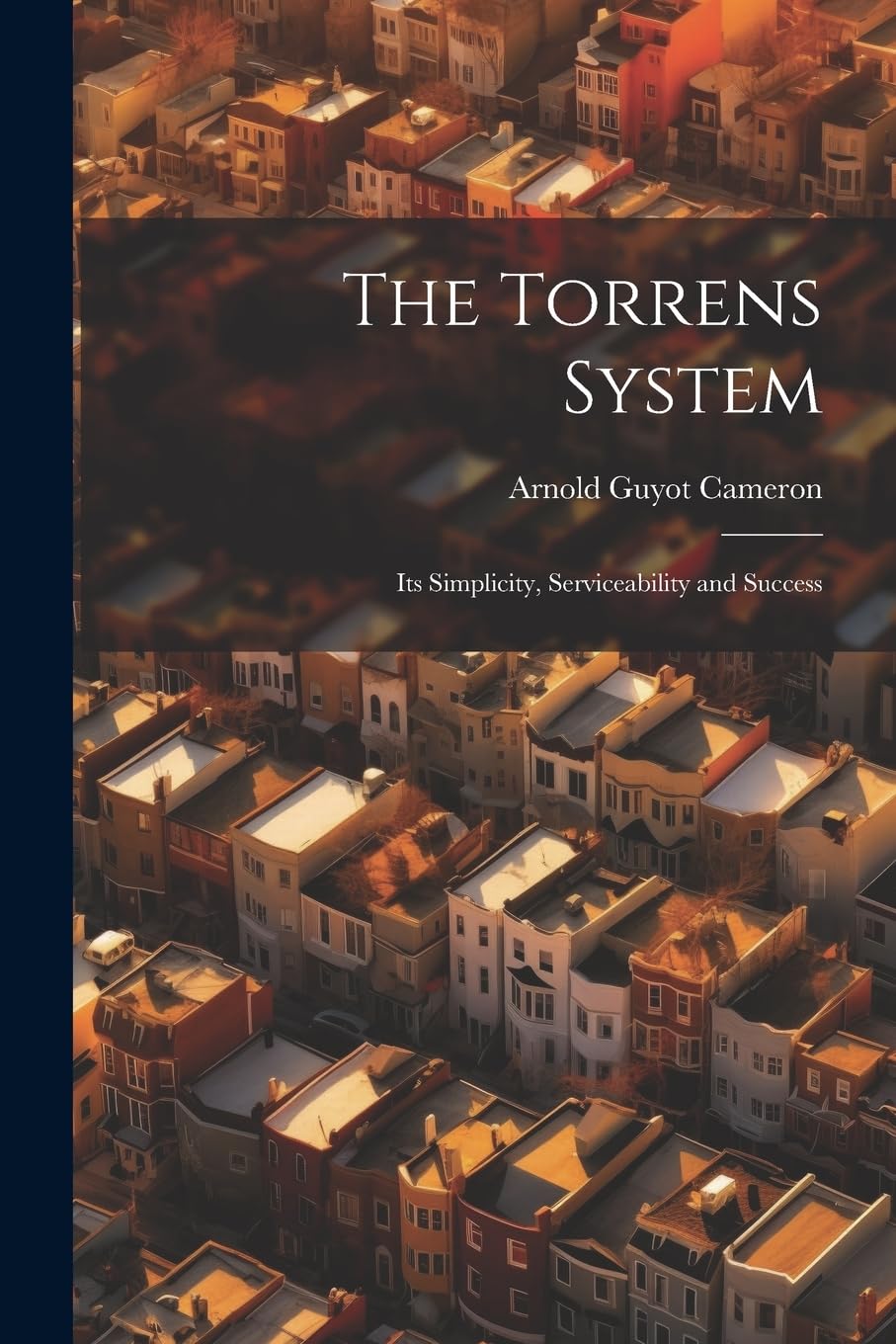 The Torrens System; its Simplicity, Serviceability and Success by ...