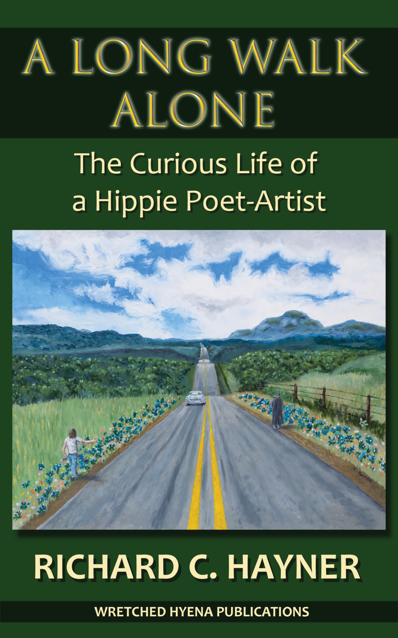 A Long Walk Alone: The Curious Life of a Hippie Poet-Artist by Richard ...