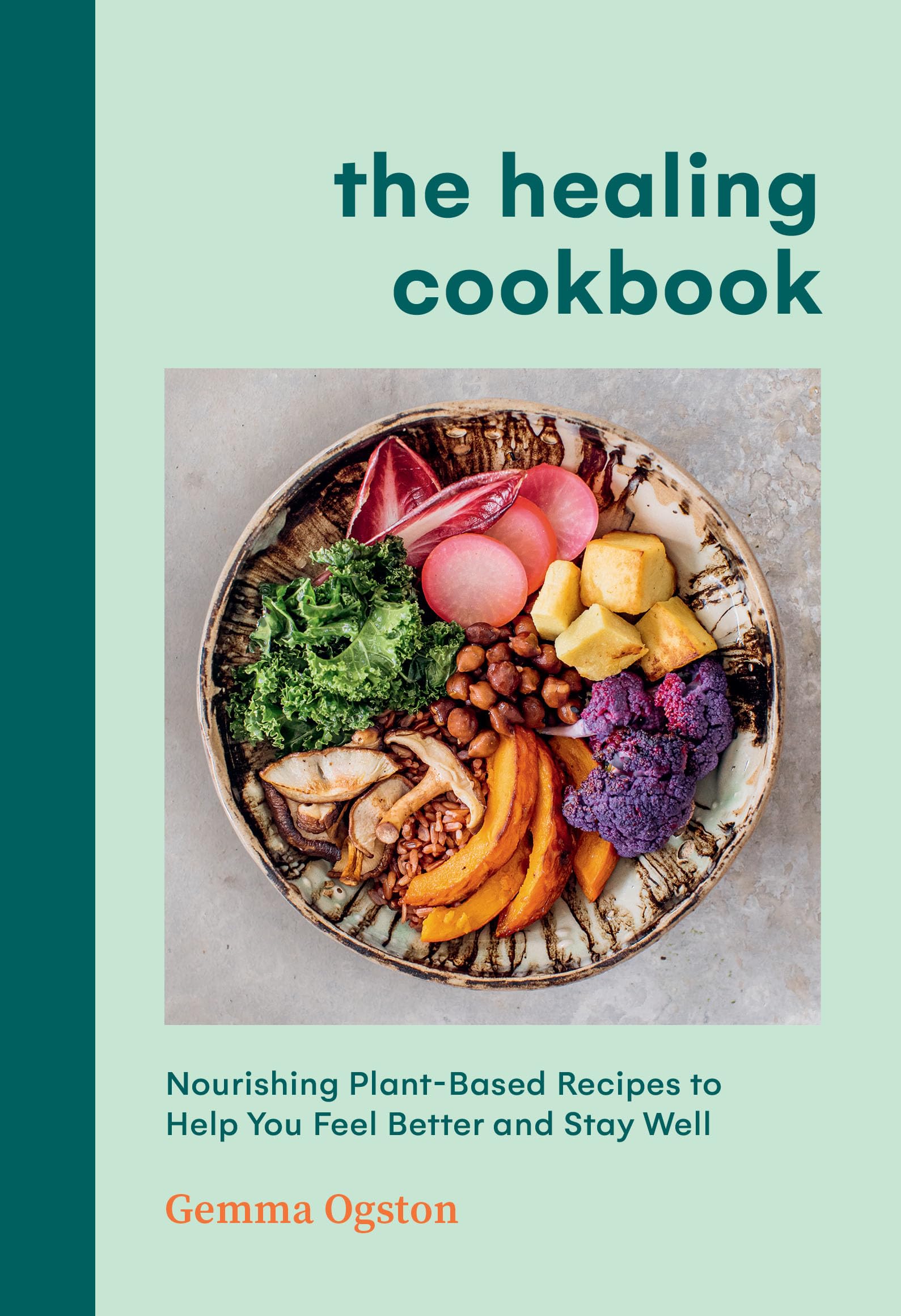 The Healing Cookbook: Nourishing Plant-Based Recipes to Help You Feel ...