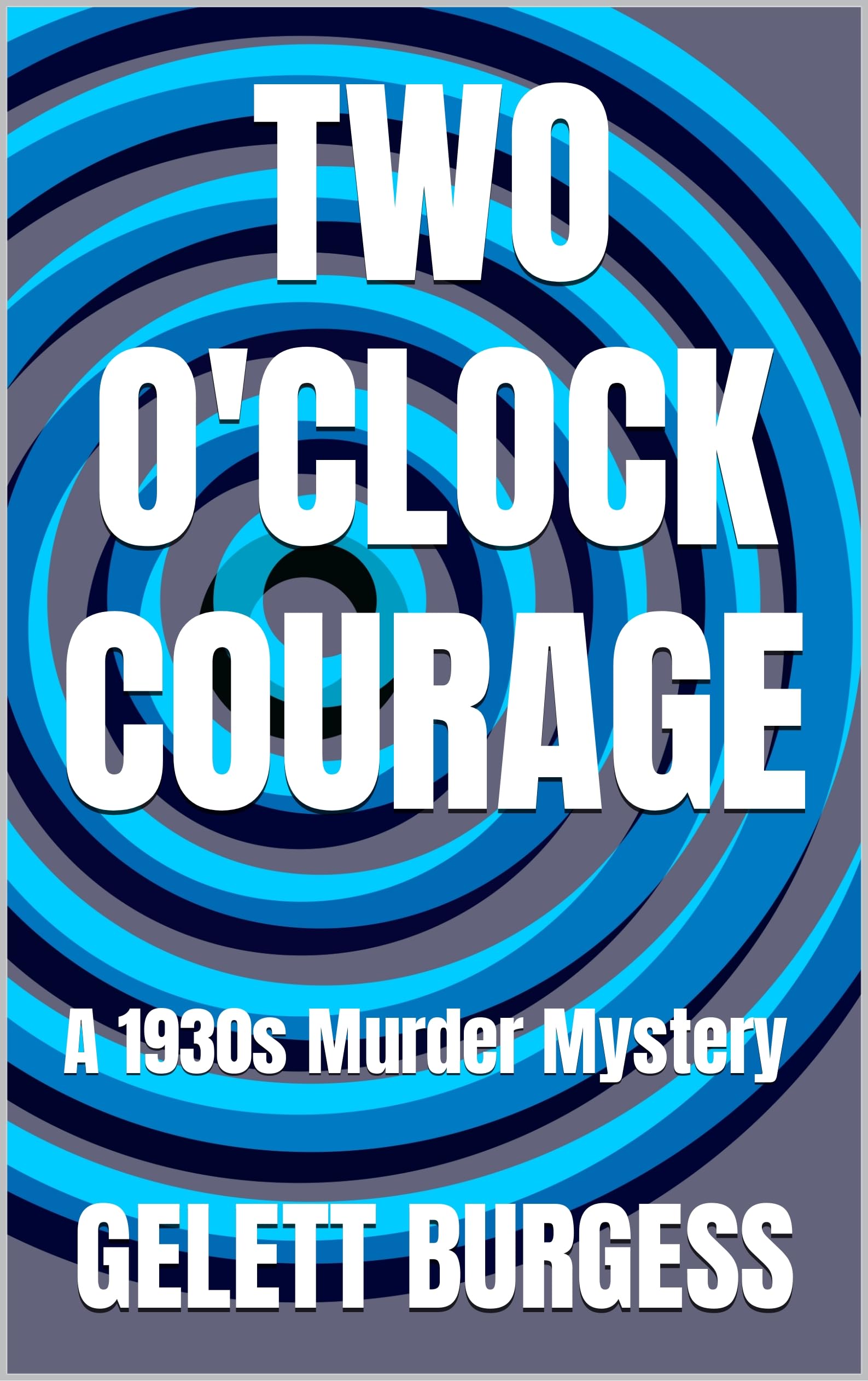 TWO O'CLOCK COURAGE: A 1930s Murder Mystery by Gelett Burgess | Goodreads