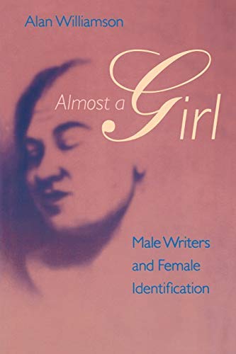 Almost a Girl: Male Writers and Female Identification by Alan ...