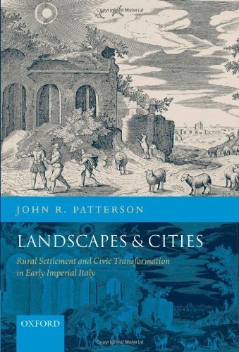 Landscapes and Cities: Rural Settlement and Civic Transformation in Early Imperial Italy 1st ...