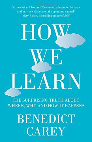 How We Learn: The Surprising Truth about When, Where and Why it Happens ...