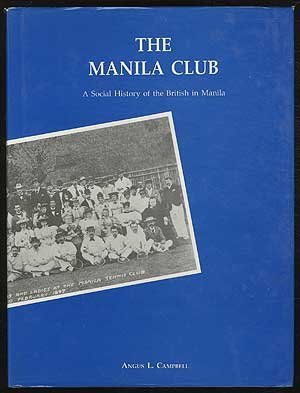 The Manila Club: A social history of the British in Manila by Angus L ...