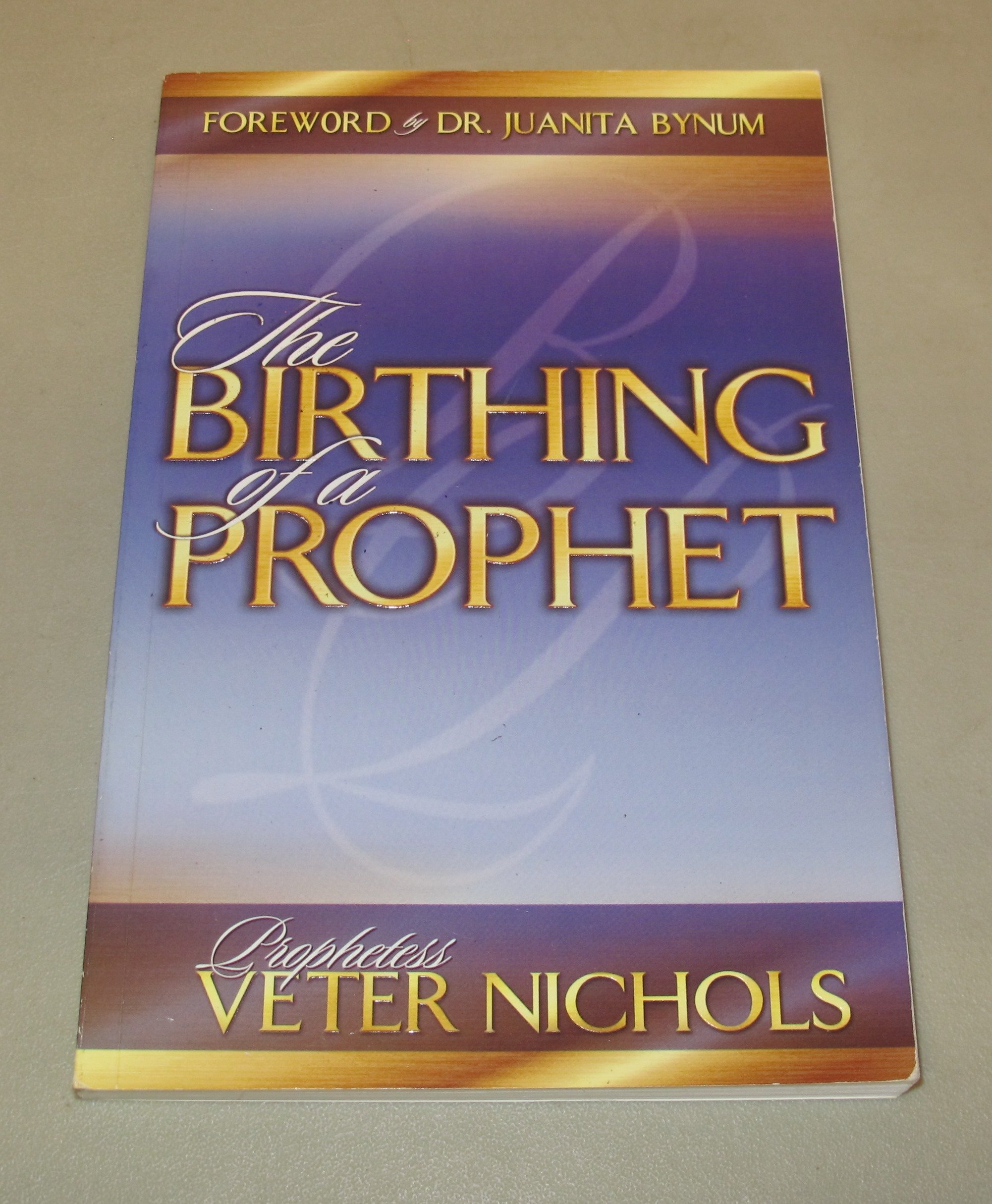The Birthing of a Prophet by Prophetess Veter Nichols | Goodreads