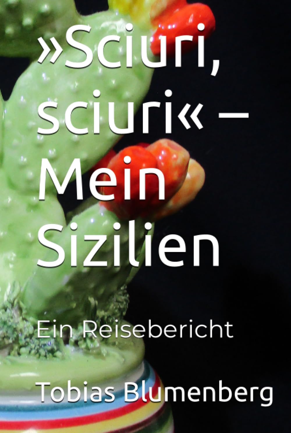 »Sciuri, sciuri« – Mein Sizilien: Ein Reisebericht by Tobias Blumenberg ...