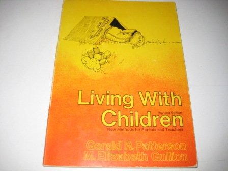 Living with children;: New methods for parents and teachers by Gerald R ...