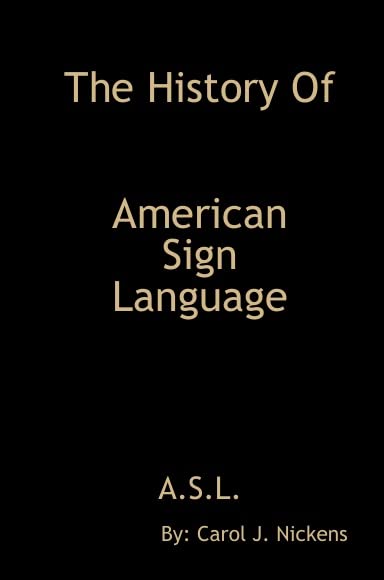 The History of American Sign Language by Carol J. Nickens | Goodreads