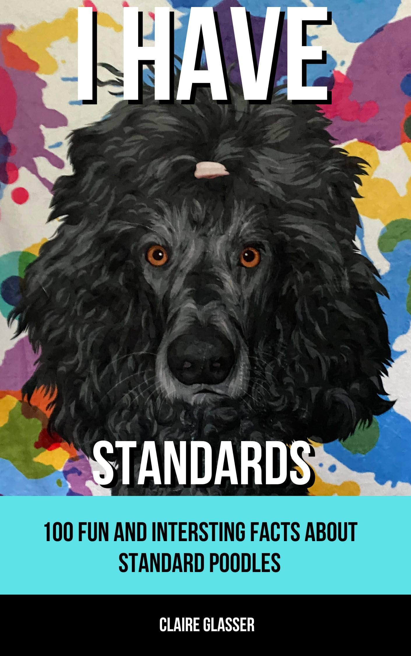 I Have Standards : 100 Fun And Interesting Facts About Standard Poodles ...