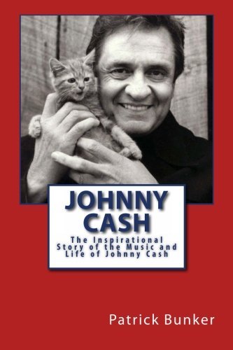 Johnny Cash: The Inspirational Story of the Music and Life of Johnny ...