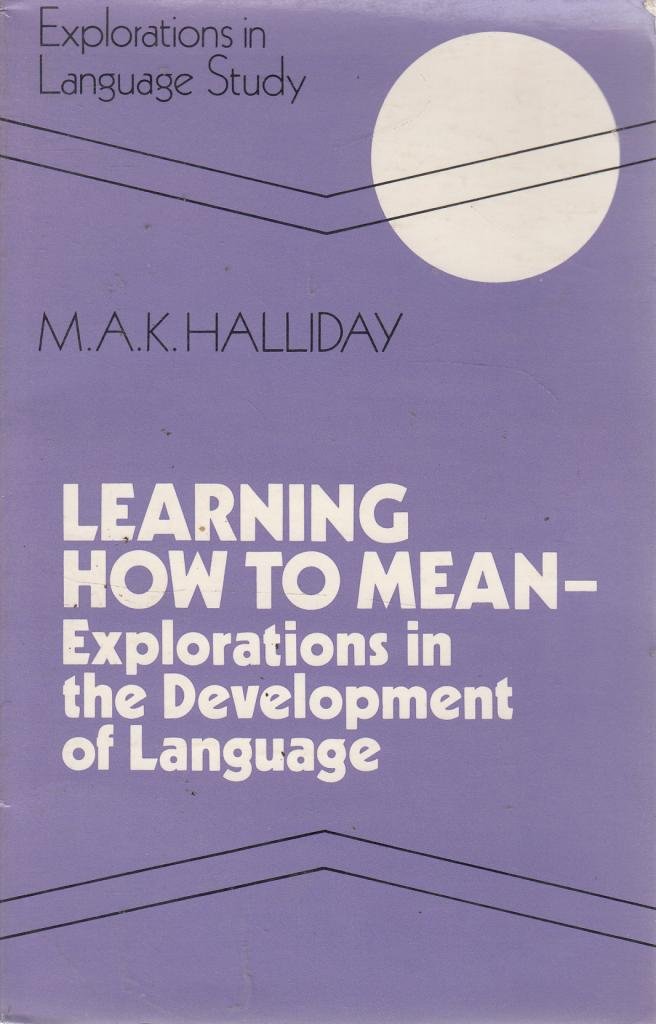 Learning How to Mean: Explorations in the Development of Language by M ...