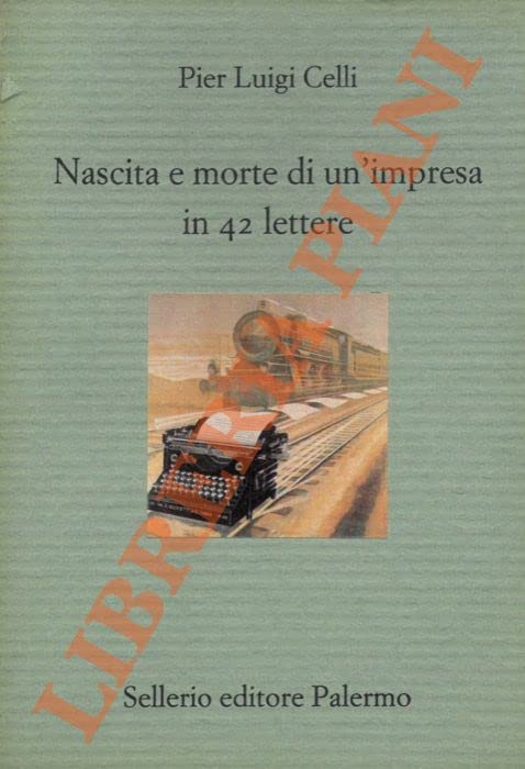 Nascita e morte di un'impresa in 42 lettere. by CELLI Pier Luigi ...