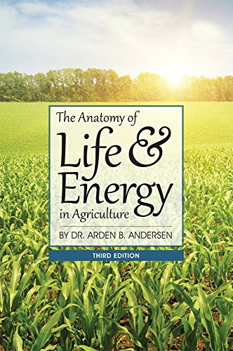 Anatomy of Life & Energy in Agriculture by Arden Andersen by Arden B. Andersen | Goodreads