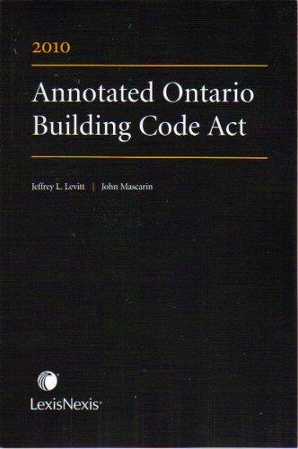 Annotated Ontario Building Code Act, 2010 Edition by Jeffrey L. Levitt ...